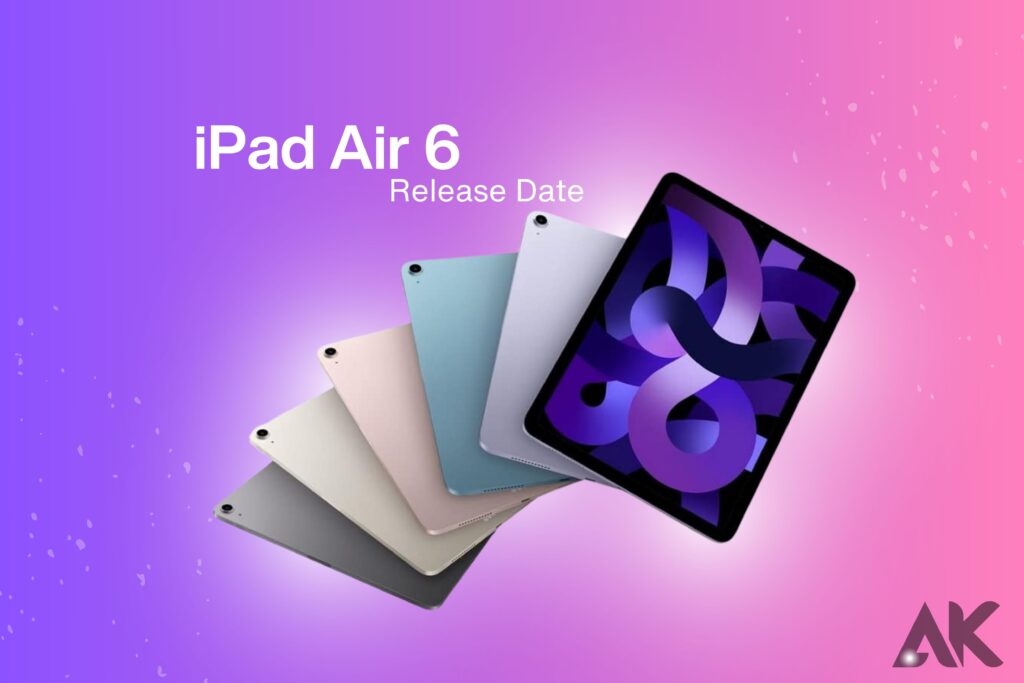 iPad Air 6 Release Date: Get Your Hands on the Latest Model?