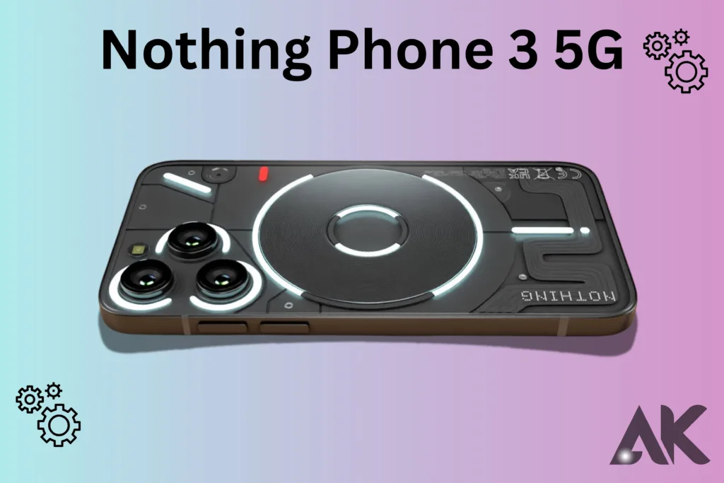 Nothing Phone 3 5G: Experience Next-Gen Connectivity