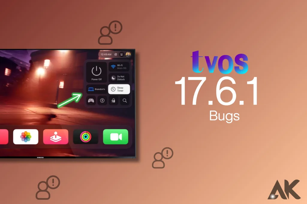 TvOS 17.6.1 bugs What You Need to Know