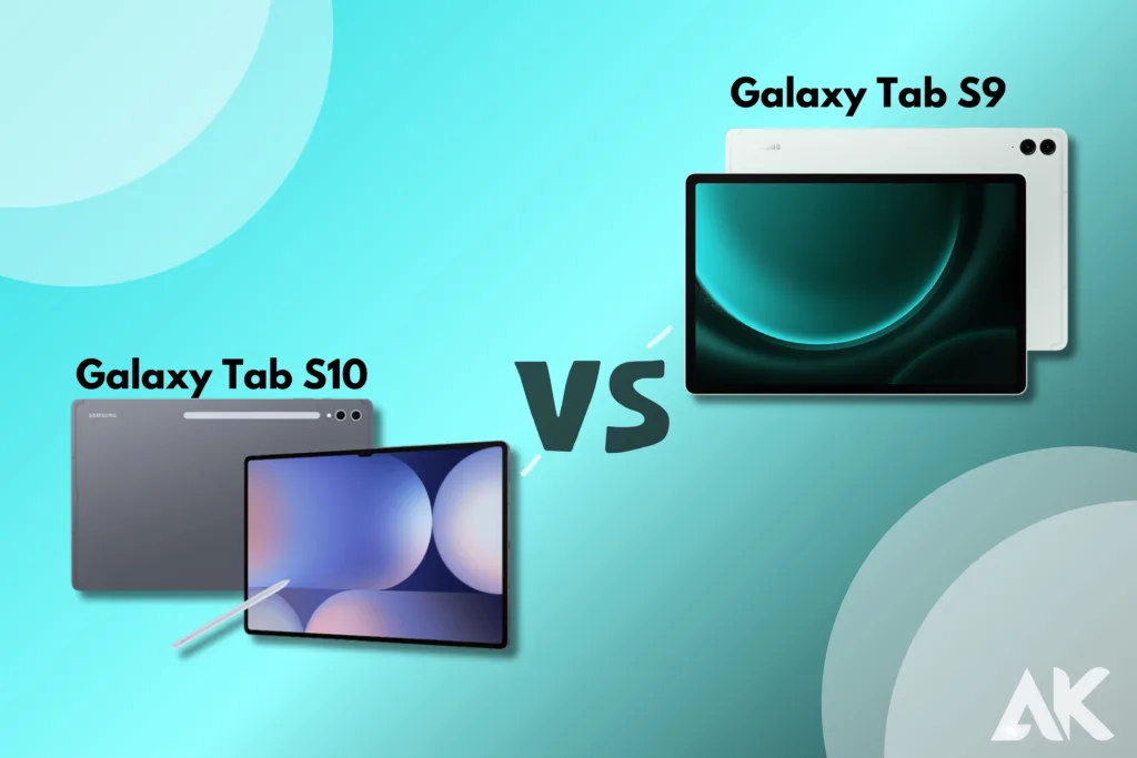 Galaxy Tab S10 vs S9 A Detailed Comparison