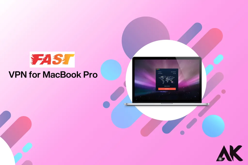 Fastest VPN for MacBook Pro What You Need to Know