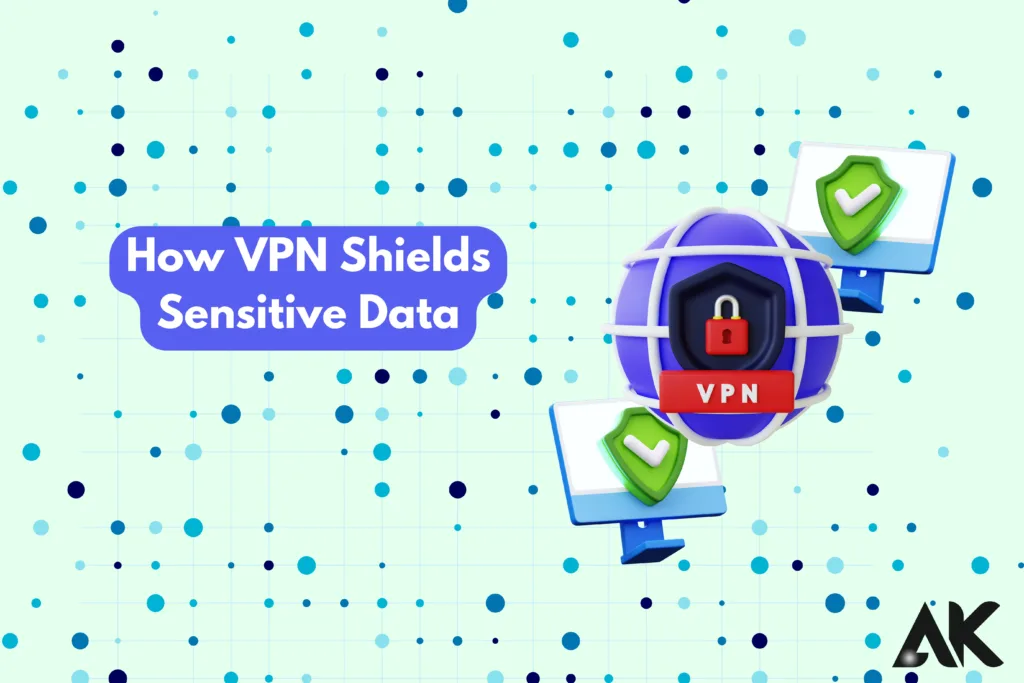 How VPN Shields Sensitive Data: A Deep Dive into Digital Security 2024