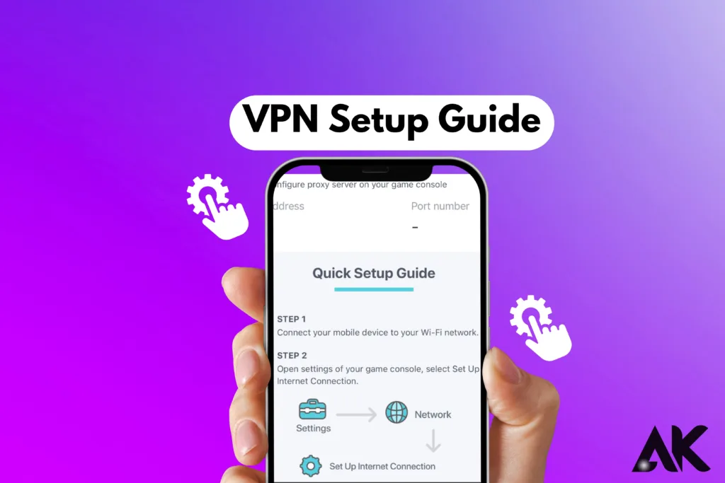 VPN Setup Guide: A Step-by-Step Journey to Safe and Secure Browsing 2024