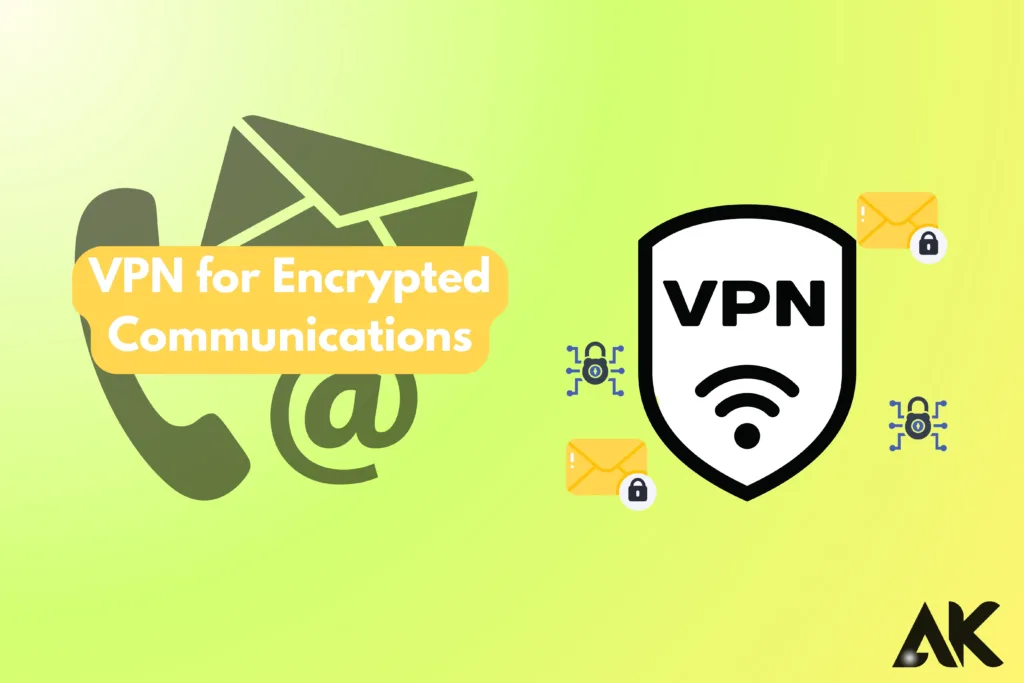VPN for Encrypted Communications: Secure Your Digital World 2024