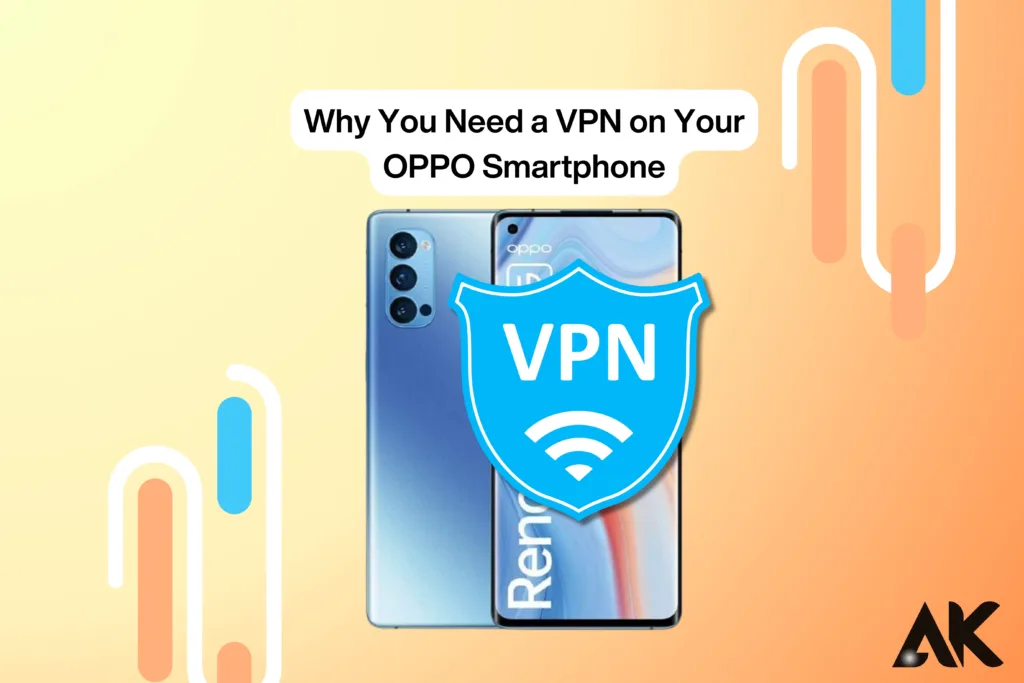 VPN for OPPO smartphones Benefits Explained