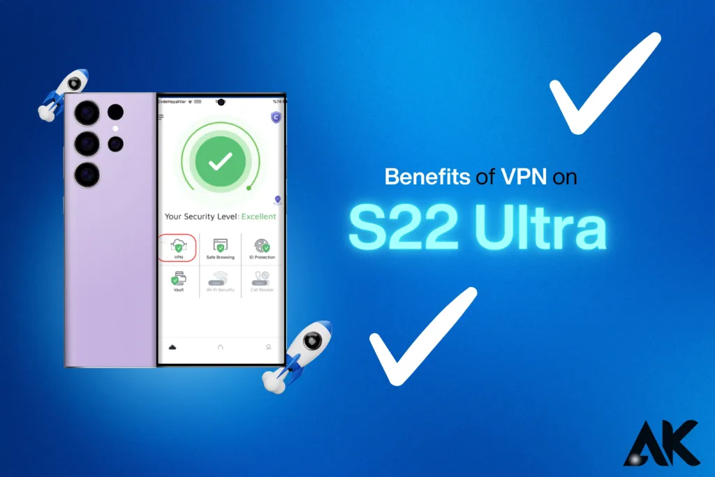Benefits of VPN on S22 Ultra