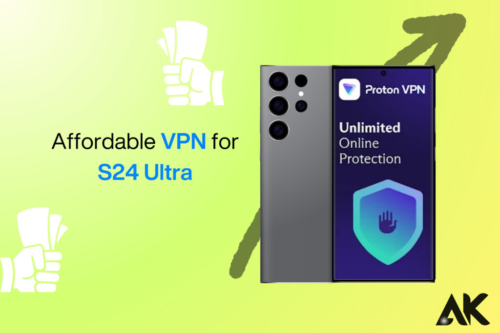 Affordable VPN for S24 Ultra Secure Your Connection