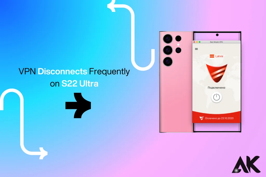 VPN disconnects frequently on S22 Ultra Causes and Solutions
