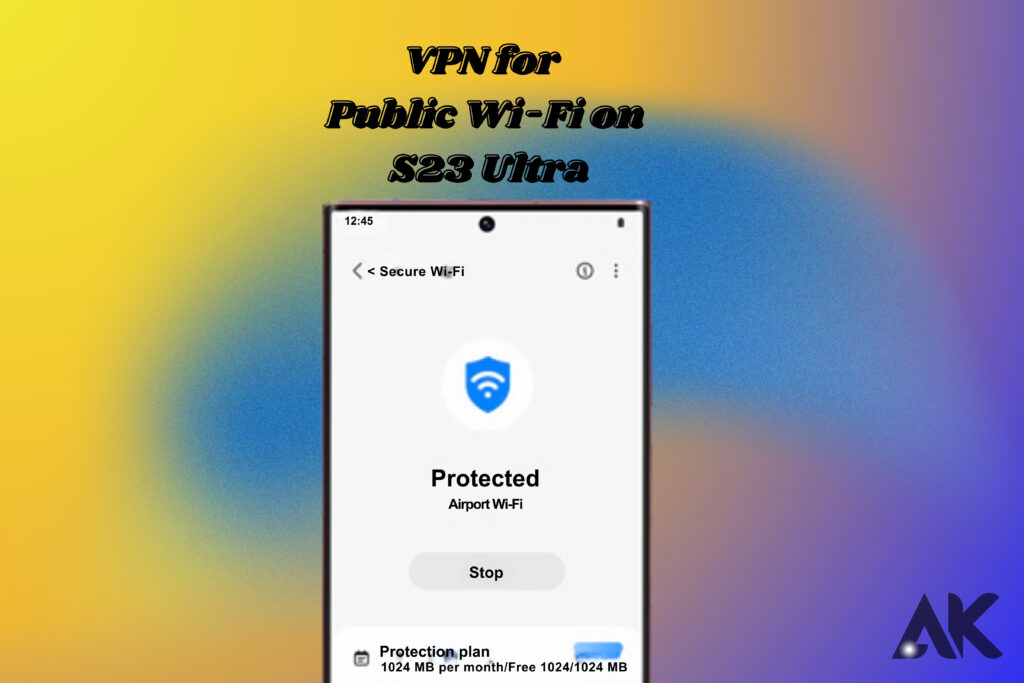 VPN for public Wi-Fi on S23 Ultra