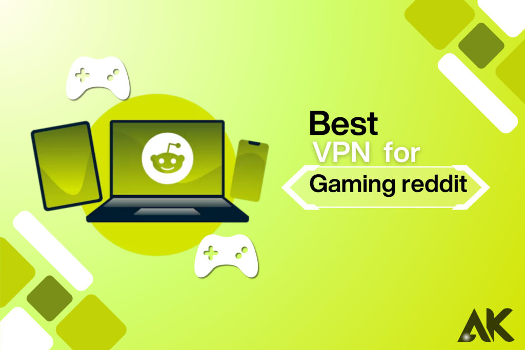 10 Best VPN for Gaming Reddit Users Recommend in 2025 - Anass Khan