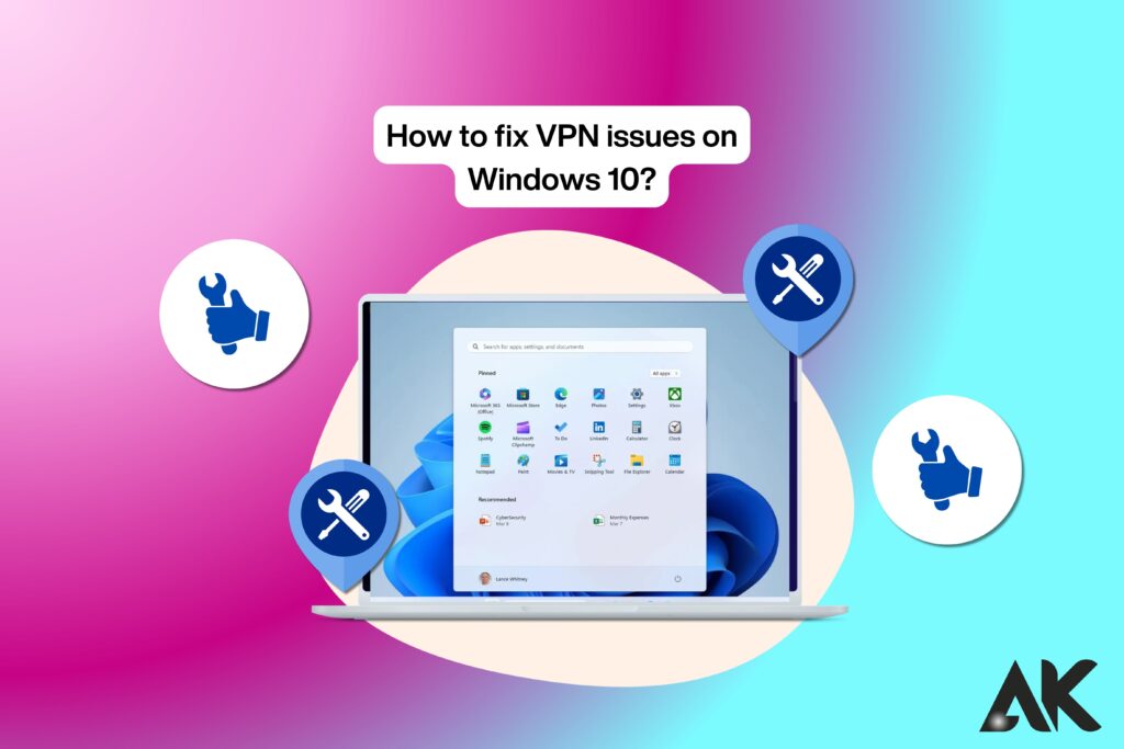 10 Powerful Ways: How to Fix VPN Issues on Windows 10?