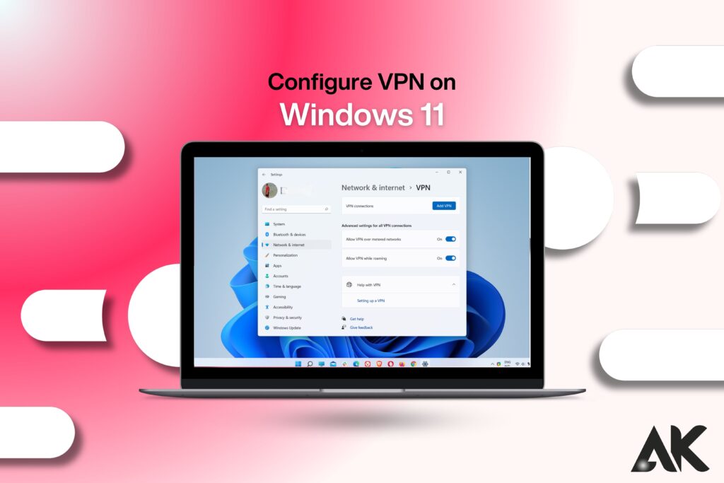 How to configure VPN on Windows 11 A Step-by-Step Guide
