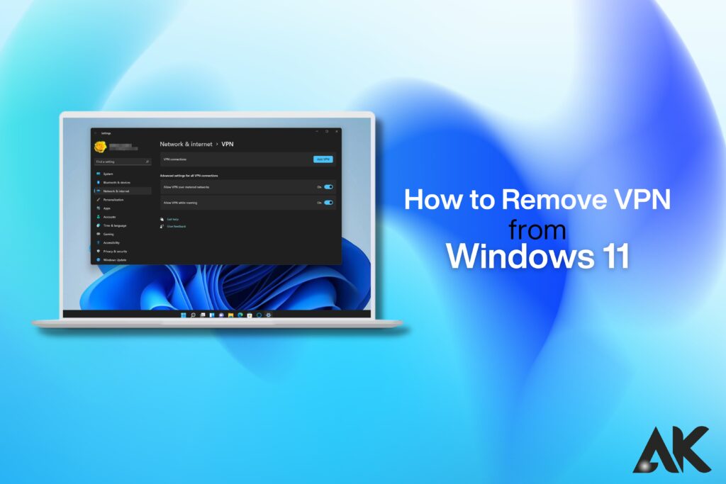 How to Remove VPN from Windows 11: 3 Easy Steps for Quick Fix How to Remove VPN from Windows 11: 3 Easy Steps for Quick Fix