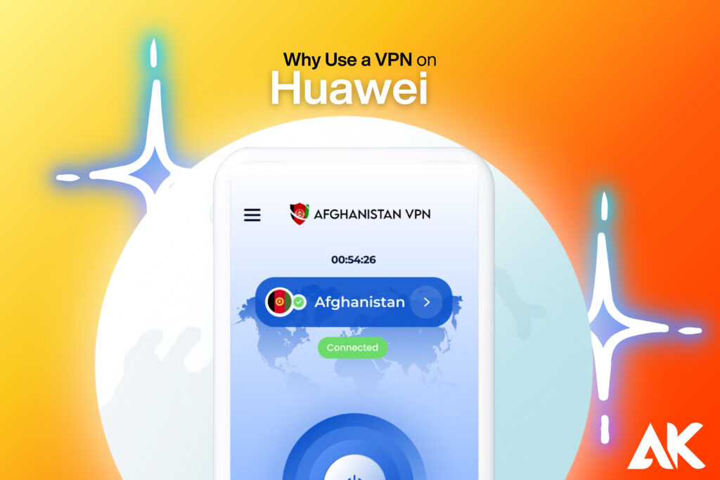 Why Use a VPN on Huawei Smartphone? 5 Powerful Reasons