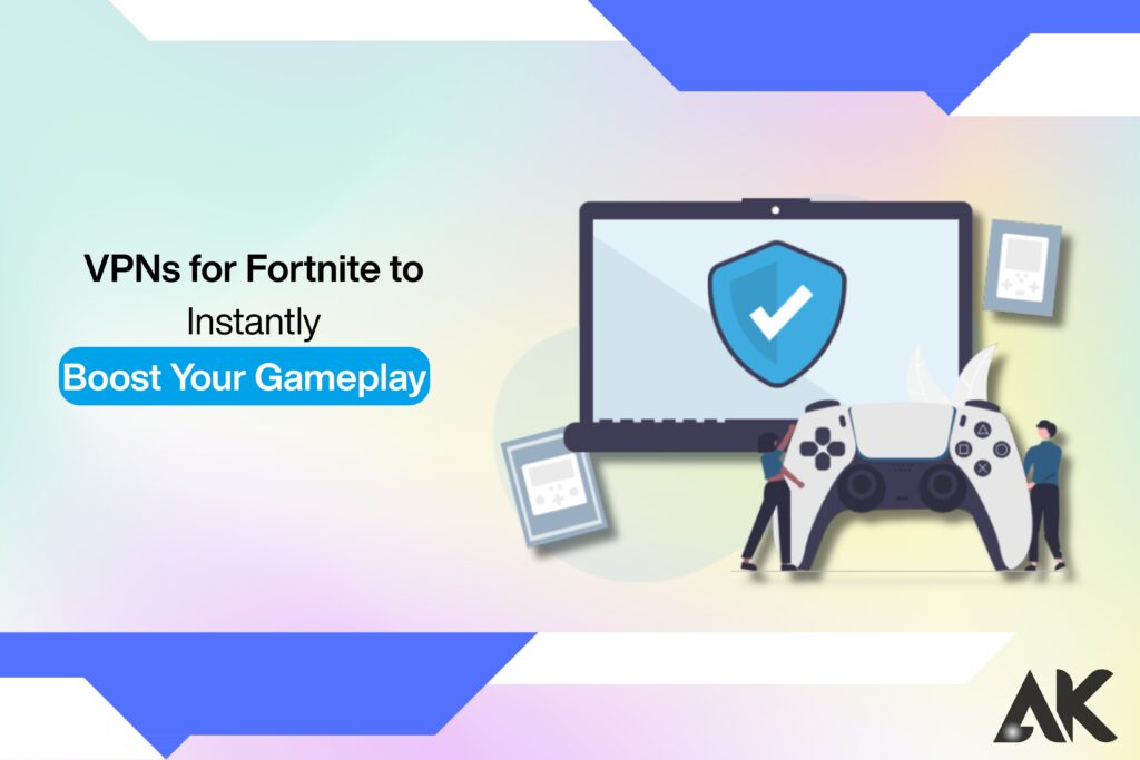 7 Best VPN for Fortnite to Instantly Boost Your Gameplay